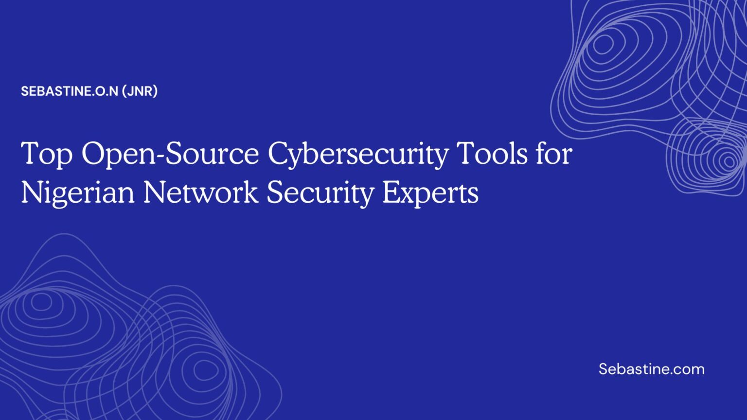Top Open-Source Cybersecurity Tools for Nigerian Network Security ...