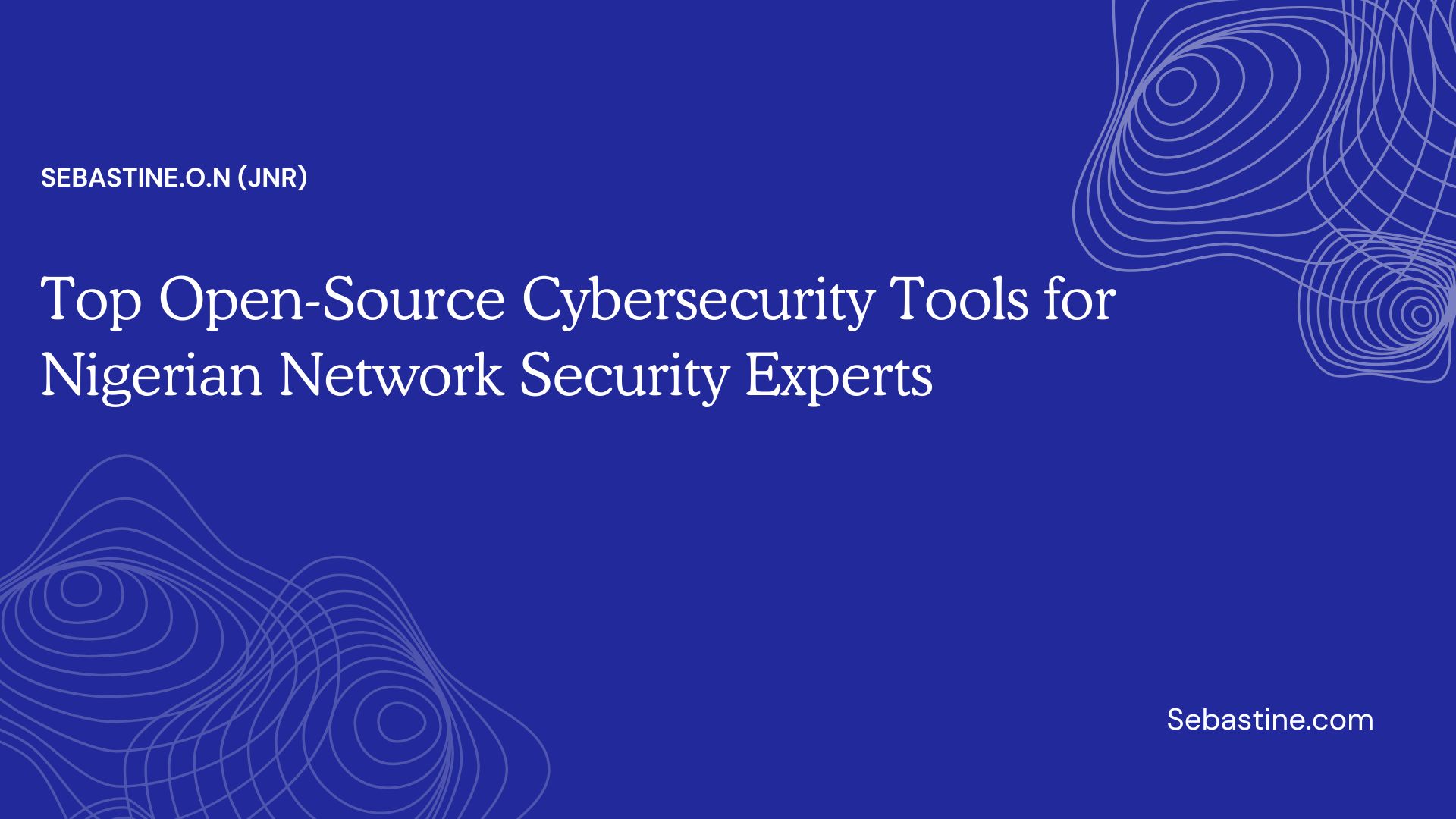 Top Open Source Cybersecurity Tools For Nigerian Network Security Experts Sebastine